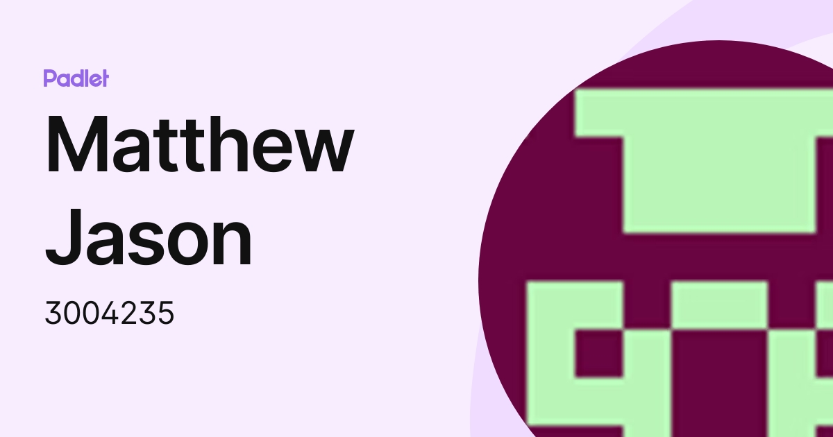 Matthew Jason (3004235) profile | Padlet