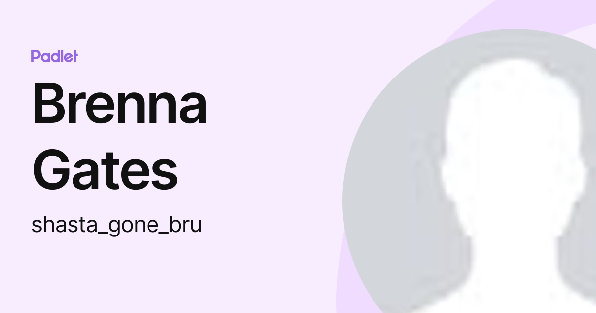 Brenna Gates (shasta_gone_bru) profile | Padlet
