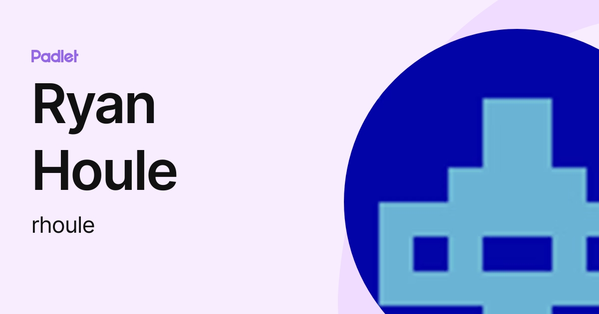 Ryan Houle (rhoule) profile | Padlet