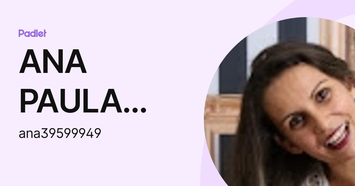 ANA PAULA MARTINS DA SILVA (ana39599949) profile | Padlet