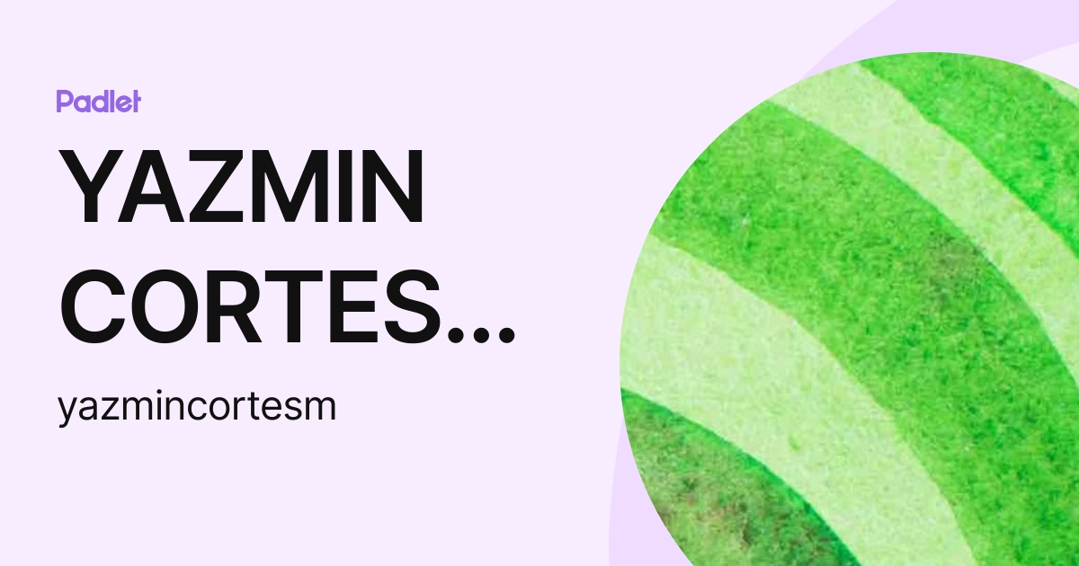 YAZMIN CORTES MENDEZ (yazmincortesm) profile | Padlet