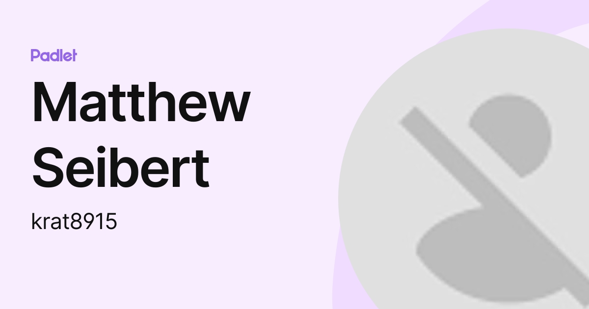 Matthew Seibert (krat8915) profile | Padlet