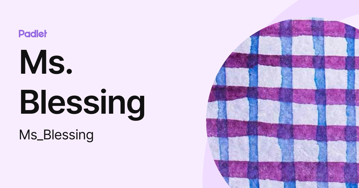 Ms. Blessing (Ms_Blessing) profile | Padlet