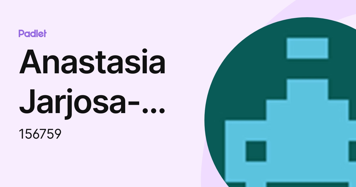 Anastasia Jarjosa-Minjarez (156759) profile | Padlet