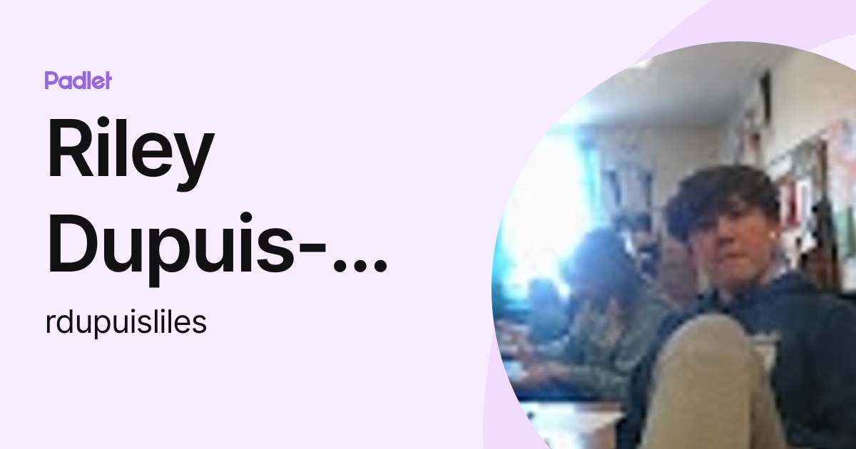 Riley Dupuis-Liles (rdupuisliles) profile | Padlet