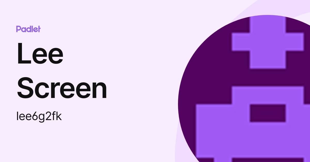Lee Screen (lee6g2fk) profile | Padlet
