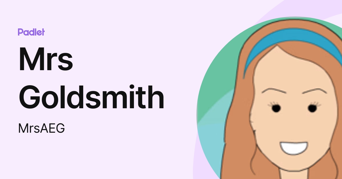 Mrs Goldsmith (MrsAEG) profile | Padlet