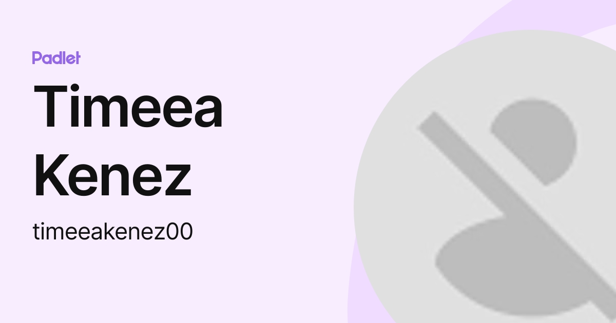 Timeea Kenez (timeeakenez00) profile | Padlet