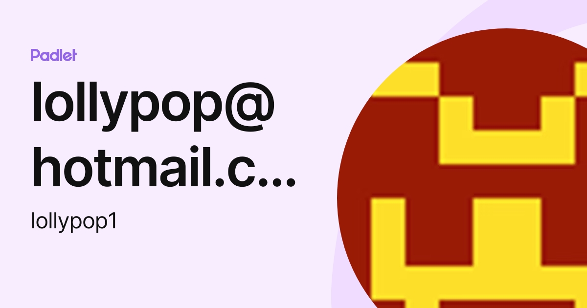 lollypop@hotmail.com (lollypop1) profile | Padlet