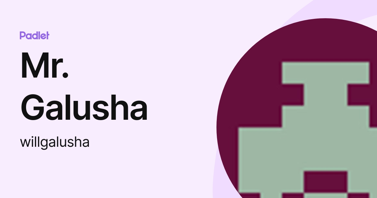 Mr. Galusha (willgalusha) profile | Padlet