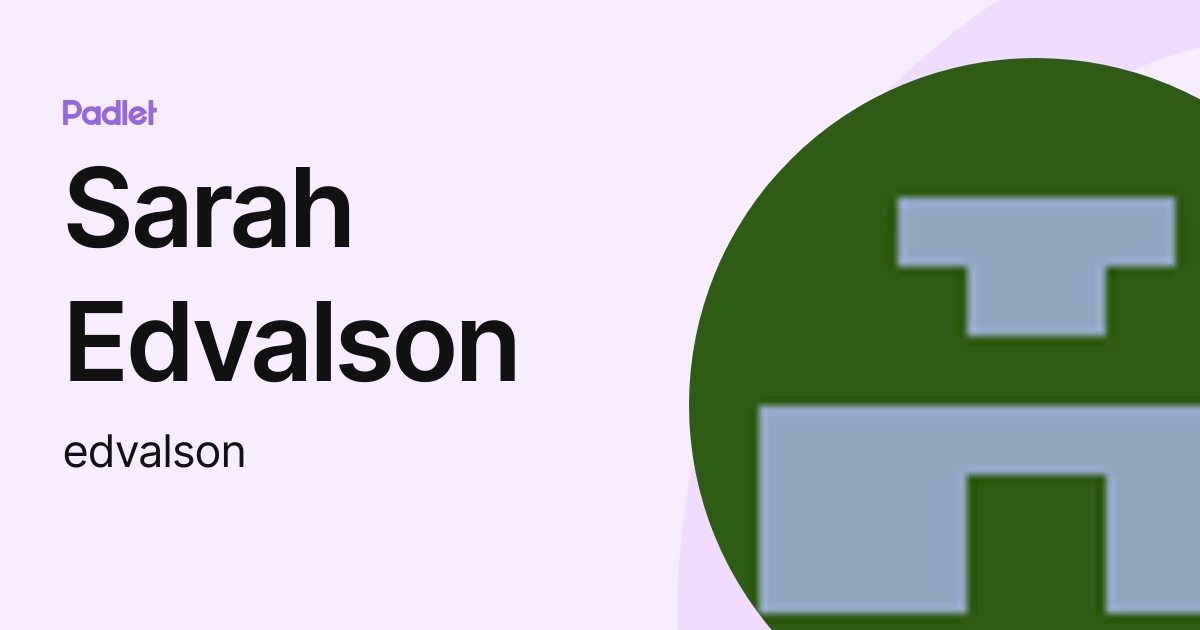 Sarah Edvalson (edvalson) profile | Padlet