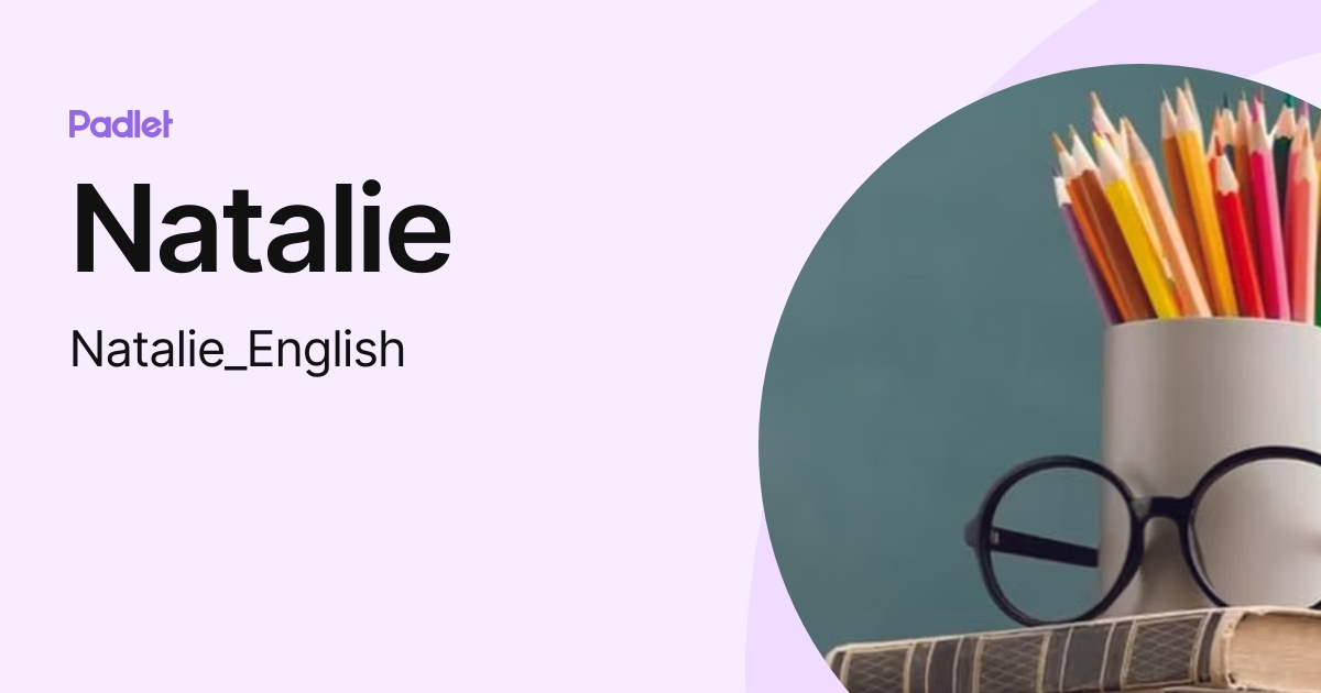 Natalie (Natalie_English) profile | Padlet