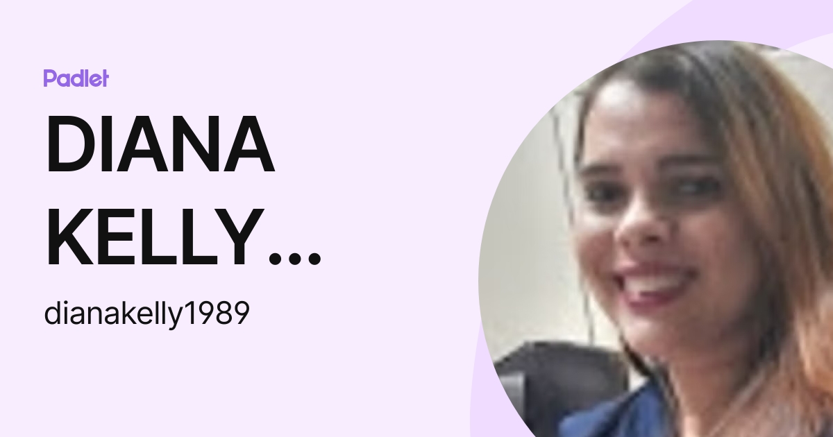 DIANA KELLY ALVES OLIVEIRA (dianakelly1989) profile | Padlet