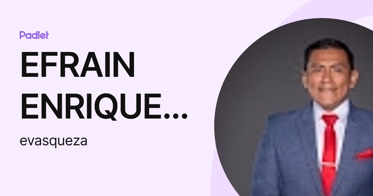 EFRAIN ENRIQUE VASQUEZ ALVARADO (evasqueza) profile | Padlet
