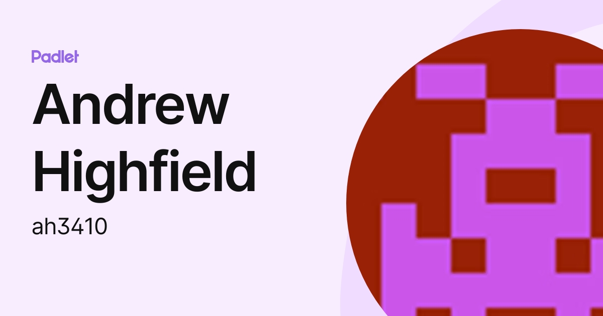 Andrew Highfield (ah3410) profile | Padlet