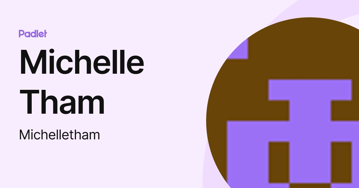 Michelle Tham (Michelletham) profile | Padlet