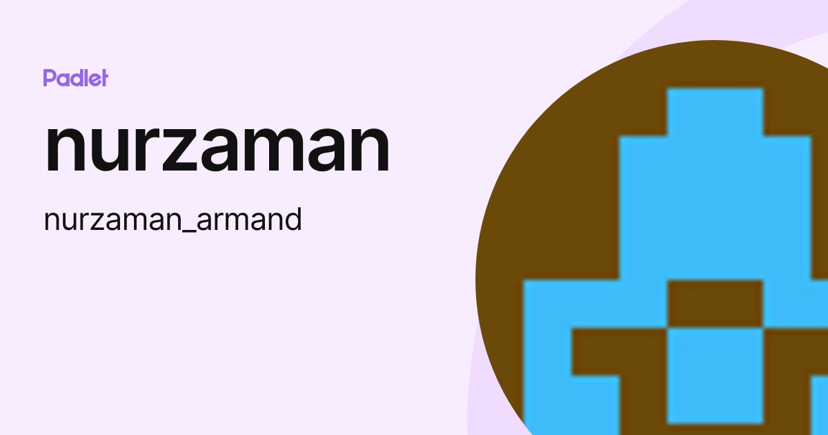 nurzaman (nurzaman_armand) profile | Padlet