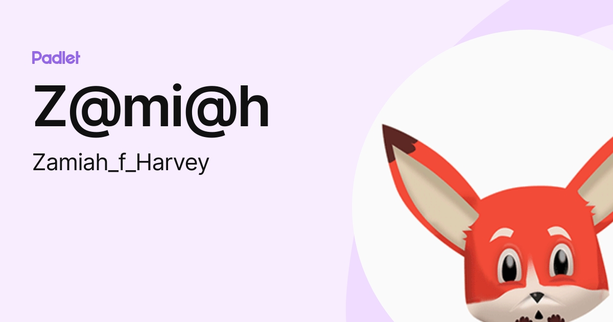 Z@mi@h (Zamiah_f_Harvey) profile | Padlet