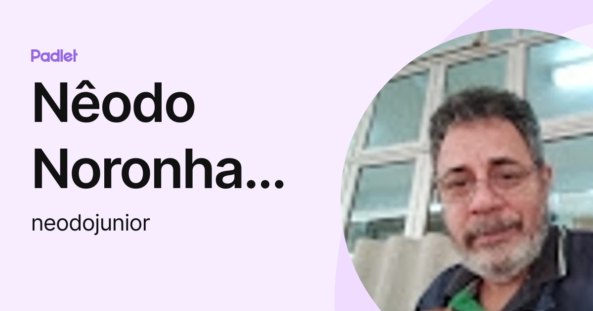 Nêodo Noronha Dias Jr (neodojunior) profile | Padlet