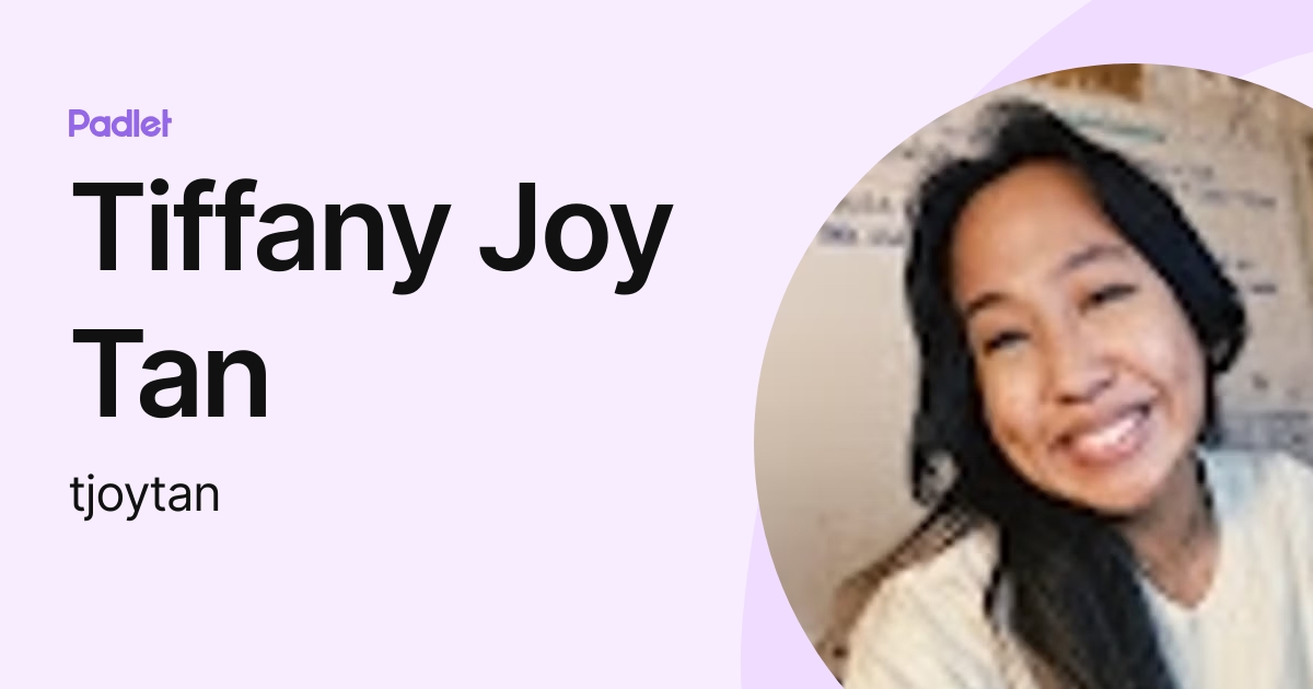 Tiffany Joy Tan (tjoytan) profile | Padlet