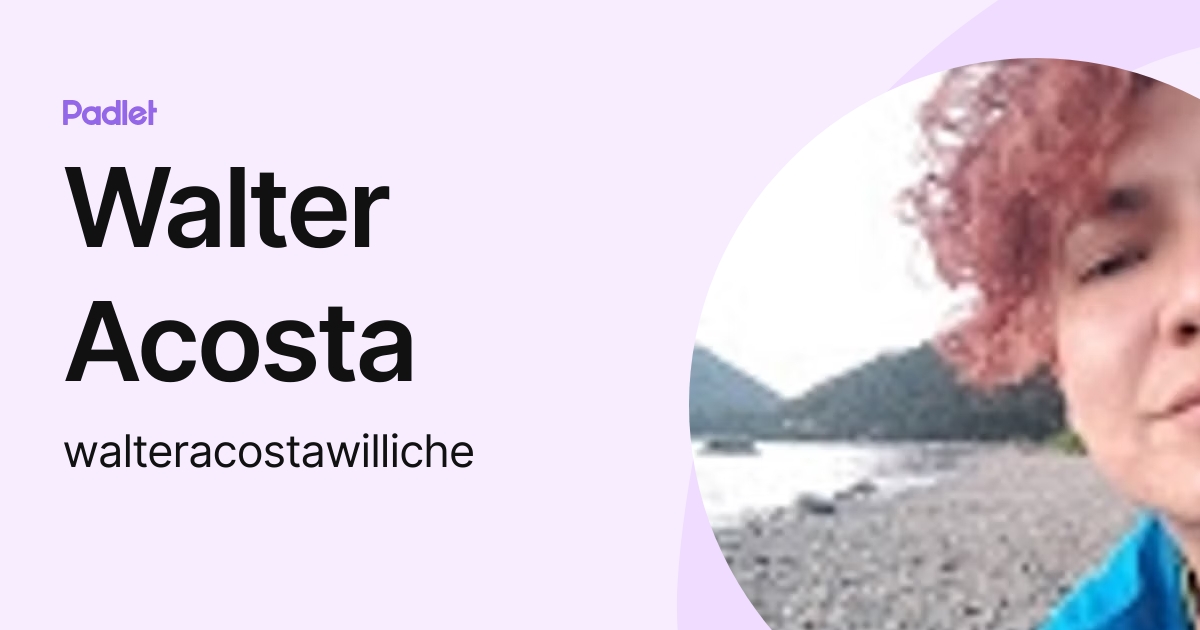 Walter Acosta (walteracostawilliche) profile | Padlet