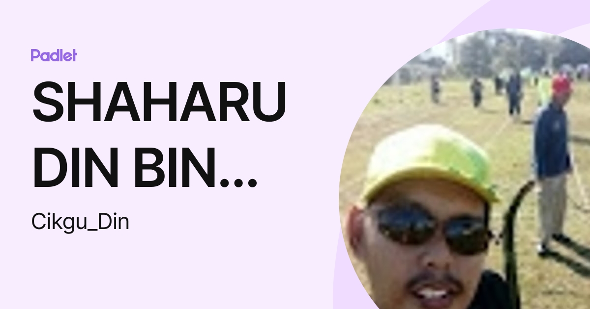 SHAHARUDIN BIN ABDUL AZIZ Moe (Cikgu_Din) profile | Padlet