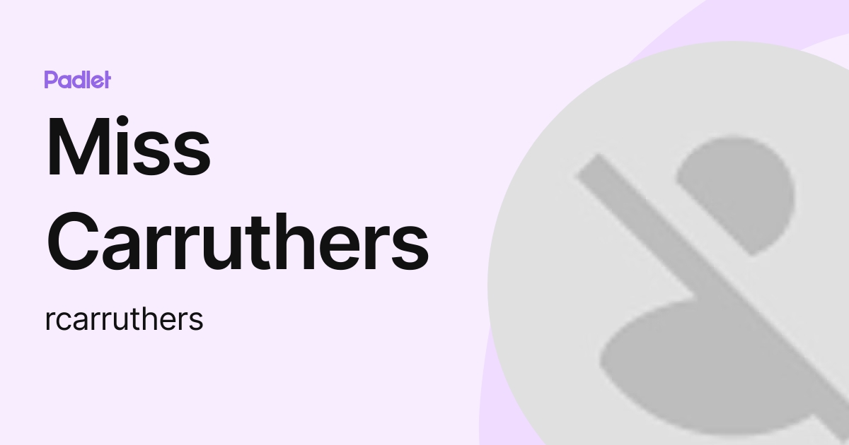 Miss Carruthers (rcarruthers) profile | Padlet