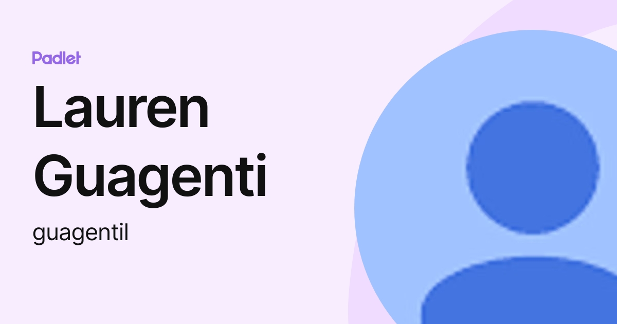Lauren Guagenti (guagentil) profile | Padlet
