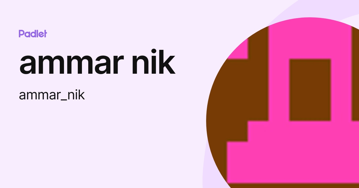 ammar nik (ammar_nik) profile | Padlet