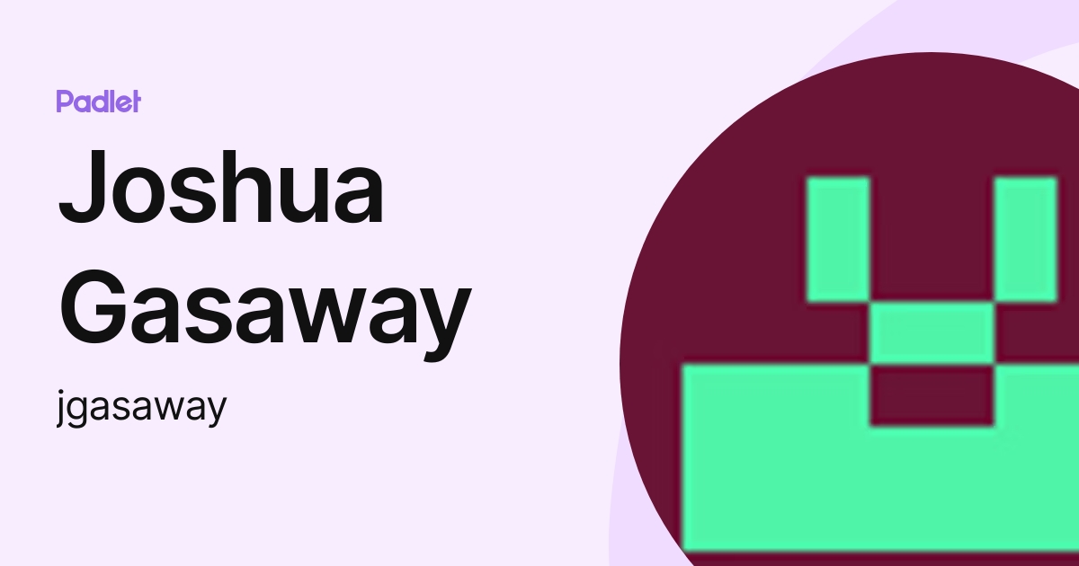 Joshua Gasaway (jgasaway) profile | Padlet