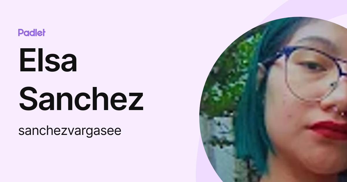Elsa Sanchez (sanchezvargasee) profile | Padlet