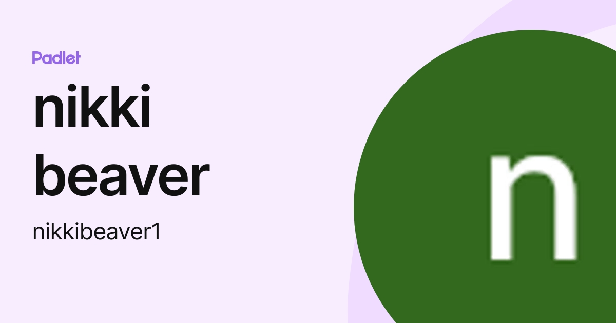 nikki beaver (nikkibeaver1) profile | Padlet