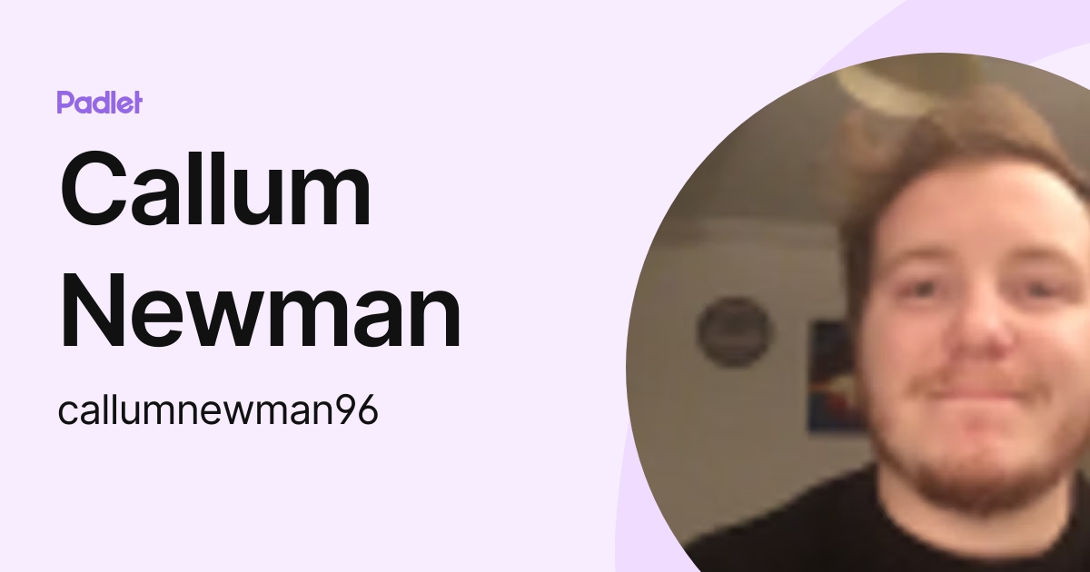 Callum Newman (callumnewman96) profile | Padlet