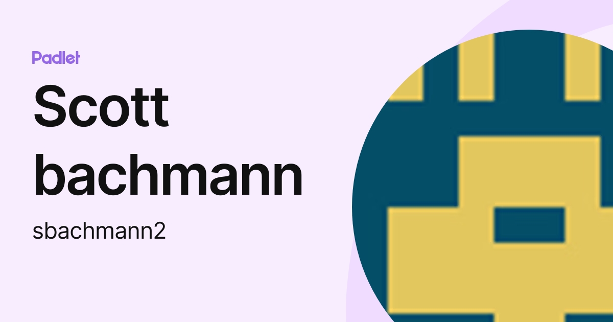 Scott bachmann (sbachmann2) profile | Padlet