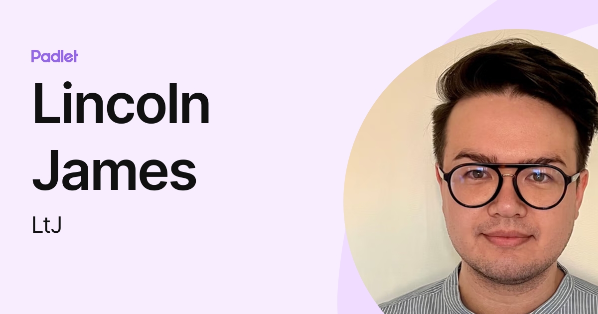 Lincoln James (LtJ) profile | Padlet