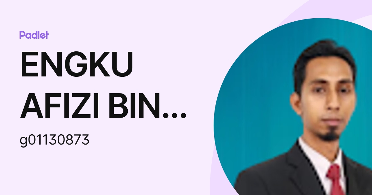ENGKU AFIZI BIN ENGKU HALIM Moe (g01130873) profile | Padlet