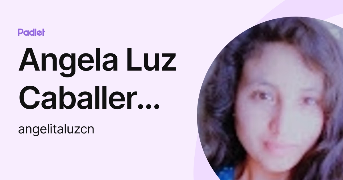 Angela Luz Caballero Nuñez (angelitaluzcn) profile | Padlet