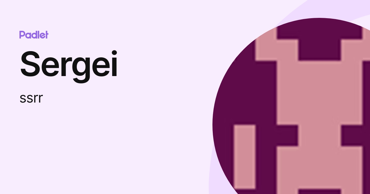 Sergei (ssrr) profile | Padlet