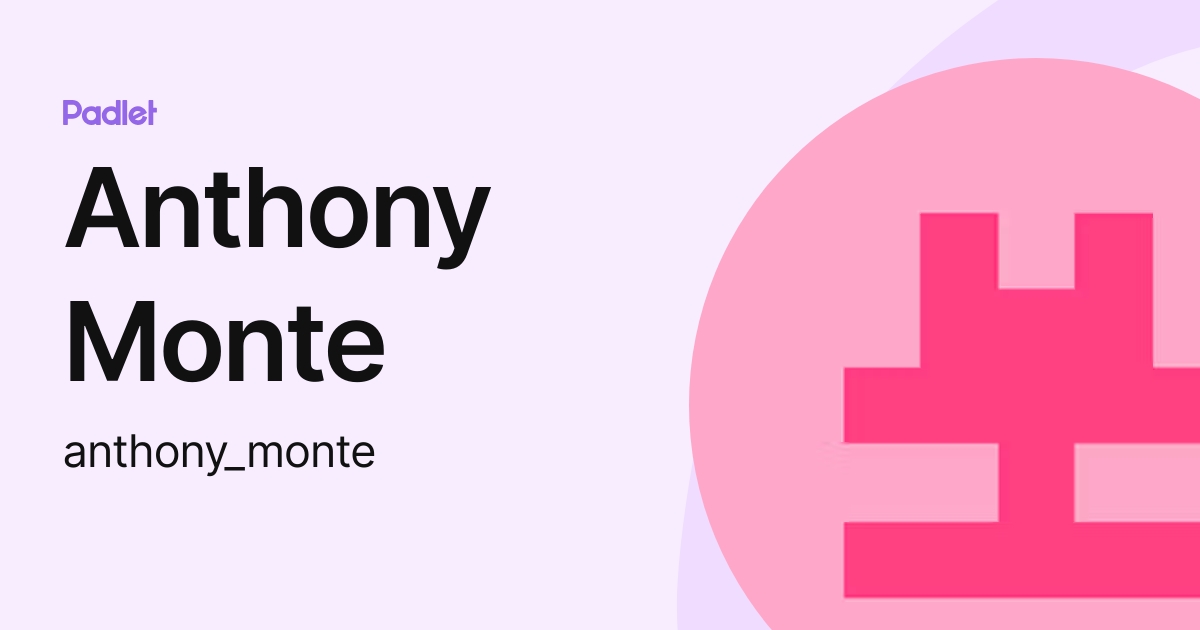 Anthony Monte (anthony_monte) profile | Padlet