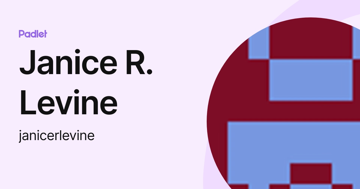 Janice R. Levine (janicerlevine) profile | Padlet