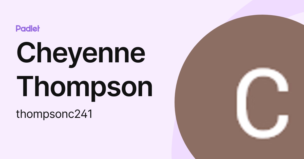 Cheyenne Thompson (thompsonc241) profile | Padlet