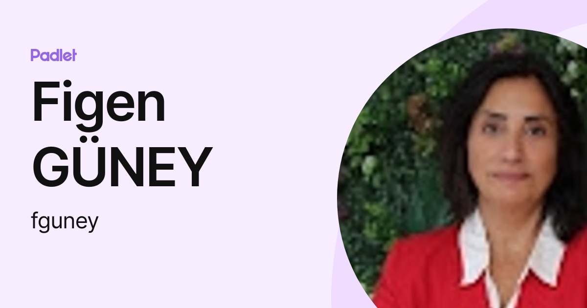 Figen GÜNEY (fguney) profile | Padlet