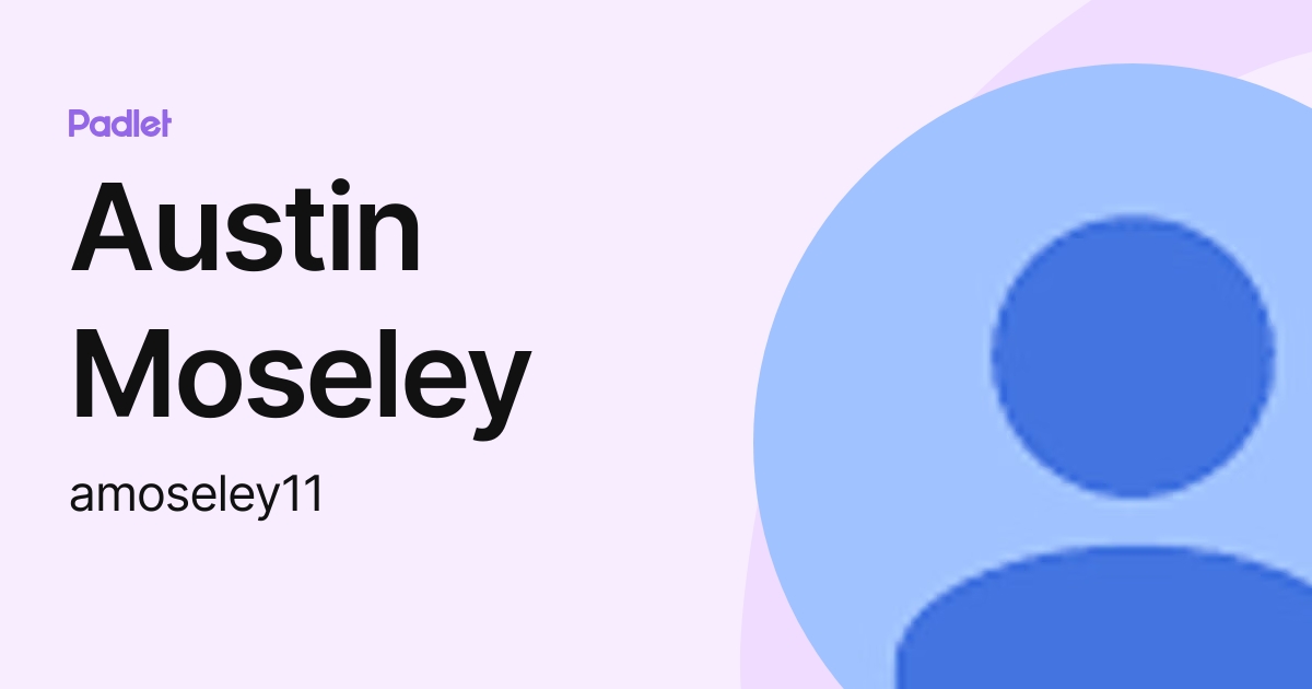 Austin Moseley (amoseley11) profile | Padlet