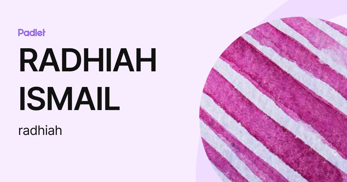 RADHIAH ISMAIL (radhiah) profile | Padlet