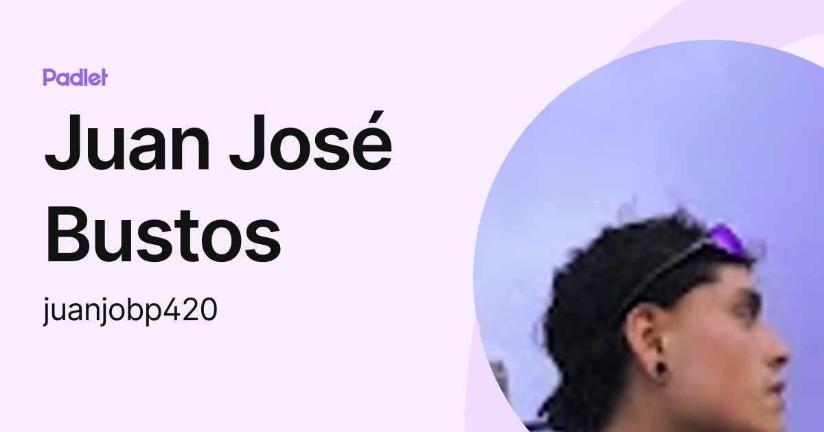 Juan José Bustos (juanjobp420) profile | Padlet