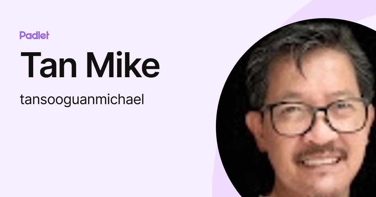 Tan Mike (tansooguanmichael) profile | Padlet