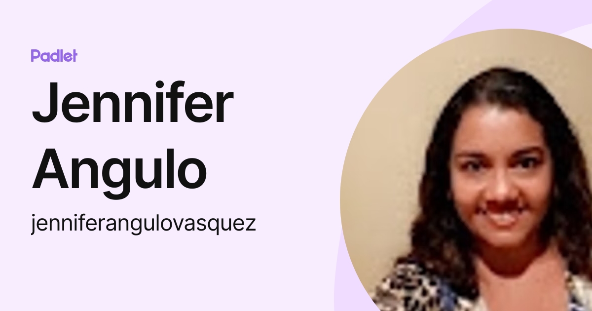 Jennifer Angulo (jenniferangulovasquez) profile | Padlet