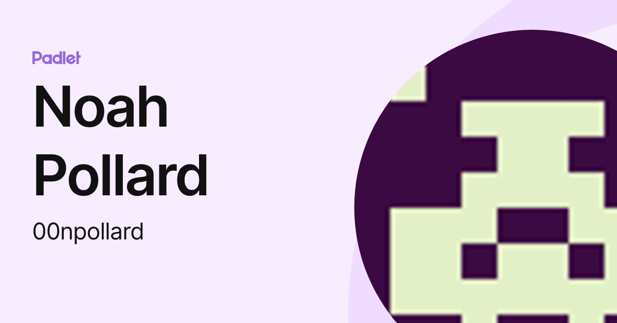 Noah Pollard (00npollard) profile | Padlet
