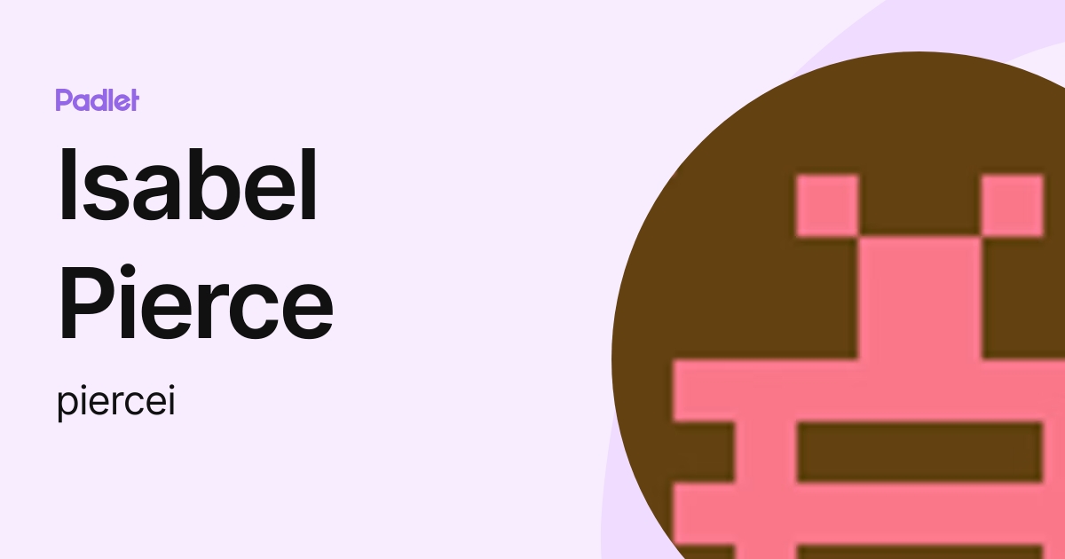 Isabel Pierce (piercei) profile | Padlet