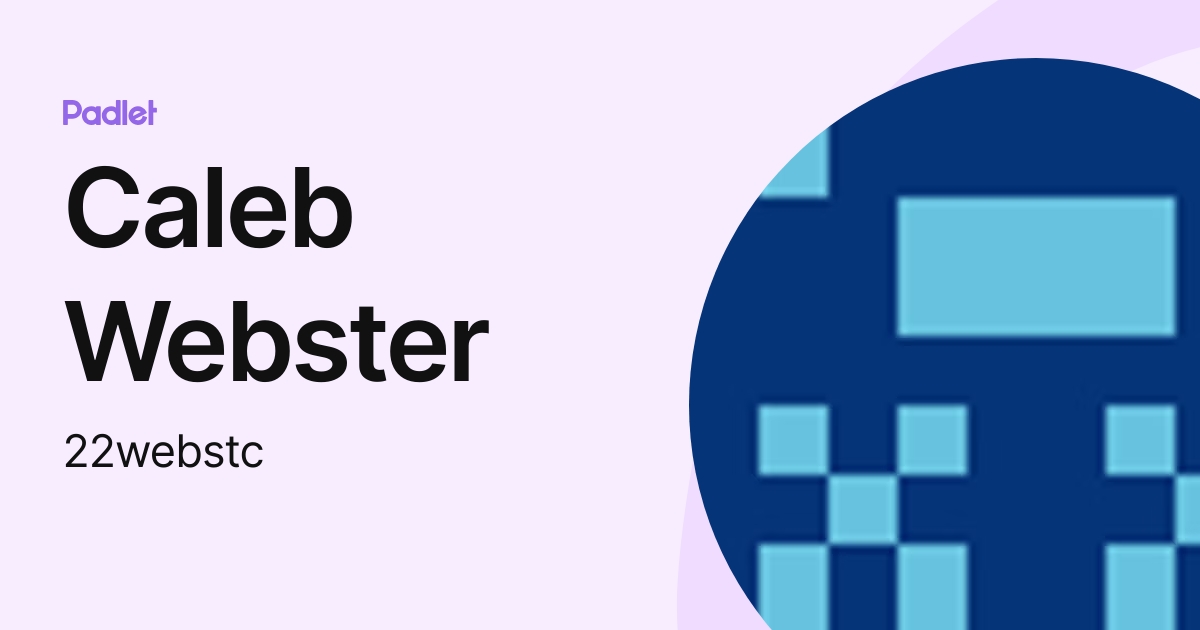 Caleb Webster (22webstc) profile | Padlet